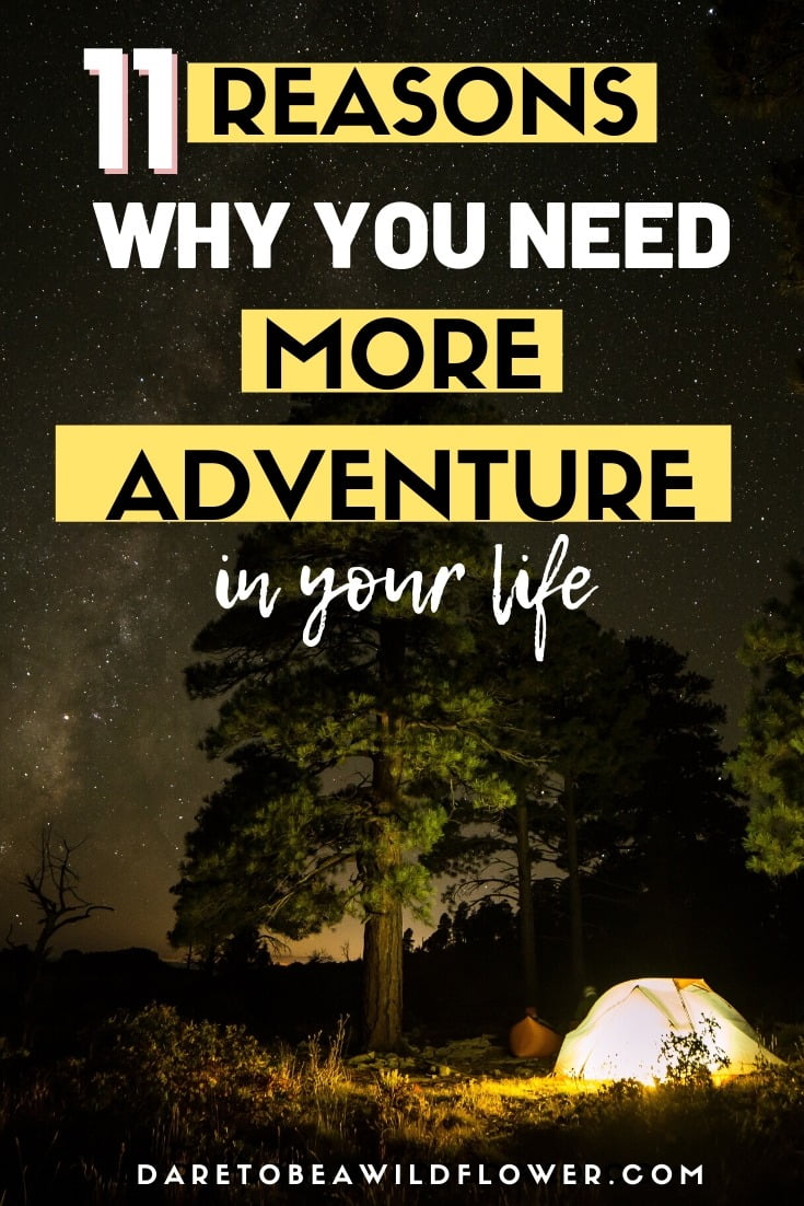 11 Reasons Why You Need More Adventure in Your Life | Dare To Be A ...