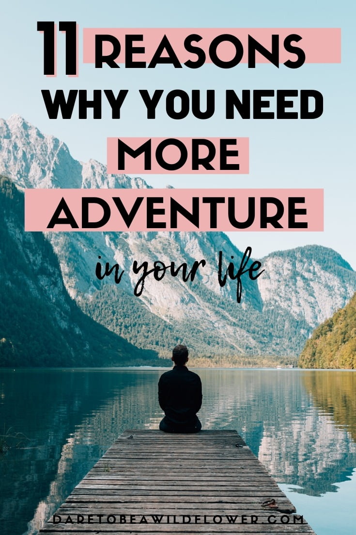11 Reasons Why You Need More Adventure in Your Life | Dare To Be A ...