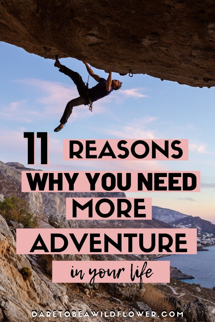 11 Reasons Why You Need More Adventure in Your Life | Dare To Be A ...